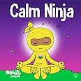 Calm Ninja: A Children’s Book About Calming Your Anxiety Featuring the ...