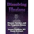 Dissolving Illusions: Disease, Vaccines, and The Forgotten History ...