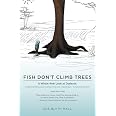 Fish Don't Climb Trees: A Whole New Look at Dyslexia: Understanding and ...