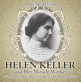 Helen Keller and Her Miracle Worker - Biography 3rd Grade | Children's ...
