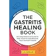 The Gastritis Healing Book: A Comprehensive Guide to Heal Gastritis and Restore Your Stomach ...