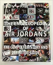 2016 Slipcase Version of The Encyclopedia Of Air Jordans - The Complete ...