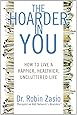 The Hoarder in You: How to Live a Happier, Healthier, Uncluttered Life ...