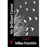 My Brilliant Career: Franklin, Miles: 9781419135965: Amazon.com: Books