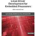 Linux Driver Development for Embedded Processors - Second Edition: Learn to develop Linux ...