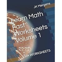 Learn Math Fast Worksheets Volume 1: 150+ Worksheets: Mergens, JK ...