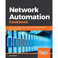 Network Automation Cookbook: Proven and actionable recipes to automate ...