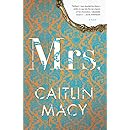 Mrs.: A Novel - Kindle edition by Caitlin Macy. Literature & Fiction ...