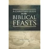 Celebrating Jesus in the Biblical Feasts: Discovering Their ...