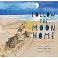 Follow the Moon Home: A Tale of One Idea, Twenty Kids, and a Hundred ...