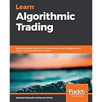 Learn Algorithmic Trading: Build and deploy algorithmic trading systems and strategies using ...