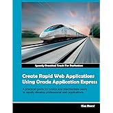 Create Rapid Web Applications Using Oracle Application Express - Second Edition: Develop Desktop ...