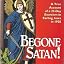 Begone Satan: A Soul Stirring Account of Diabolical Possession in Iowa ...