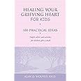 Healing Your Grieving Heart for Kids: 100 Practical Ideas (Healing Your ...