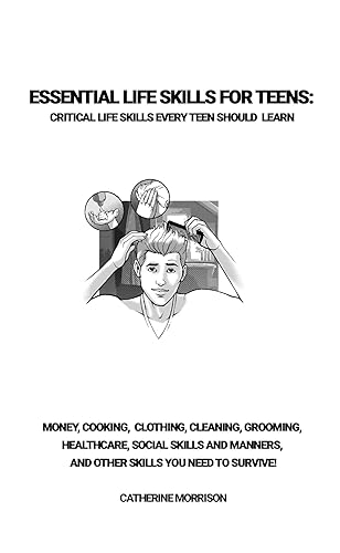 Essential Life Skills for Teens : Life Skills every Teen Should Learn: Money, Cooking, Clothing ...