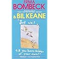 Just Wait Till You Have Children of Your Own!: Bombeck, Erma, Keane, Bil: 9780449208342: Amazon ...