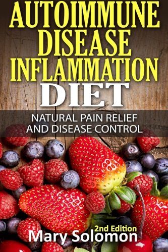 Autoimmune Disease Inflammation Diet: Natural Pain Relief and Disease ...