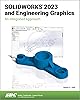 SOLIDWORKS 2023 and Engineering Graphics: An Integrated Approach in ...