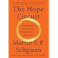 The Hope Circuit: A Psychologist's Journey from Helplessness to ...