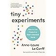 Tiny Experiments: How to Live Freely in a Goal-Obsessed World: Le Cunff, Anne-Laure ...