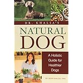 Dr. Khalsa's Natural Dog, 2nd Edition: Holistic Therapies, Nutrition ...