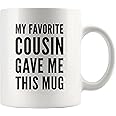 Amazon.com: Panvola My Favorite Cousin Gave Me This Mug - Family Reunion, Birthday, Valentines ...
