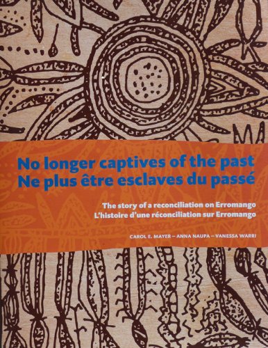 No Longer Captives of the Past: The Story of Reconciliation on Erromango = Ne Plus Être Esclaves ...