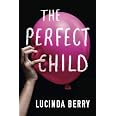 Amazon.com: The Perfect Child: 9781503905122: Berry, Lucinda: Books