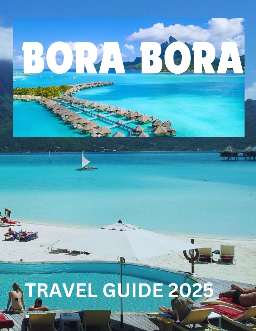 Mua BORA BORA TRAVEL GUIDE 2025: Ditch the Filter, Find Paradise: Your Bora Bora Escape Awaits ...