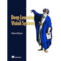 Deep Learning for Vision Systems: Elgendy, Mohamed: 9781617296192: Amazon.com: Books