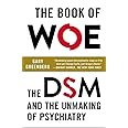 The Book of Woe: The DSM and the Unmaking of Psychiatry: Greenberg ...