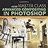 Photoshop Compositing Secrets: Unlocking the Key to Perfect Selections and Amazing Photoshop ...