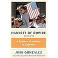 Harvest of Empire: A History of Latinos in America: Gonzalez, Juan ...