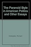 The Paranoid Style in American Politics: And Other Essays: Richard ...