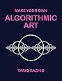 Make Your Own Algorithmic Art: Rashid, Tariq: 9781999655709: Amazon.com: Books
