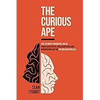 The Curious Ape: The 25 Most Powerful Ideas from the Joe Rogan podcast ...