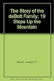 19 Steps Up the Mountain: The Story of the DeBolt Family: Blank, Joseph ...