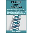 PEYOTE STITCH BEADING: A comprehensive beginner guide with pictures to ...