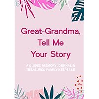 Great-Grandma, Tell Me Your Story: A Guided Memory Journal & Treasured ...
