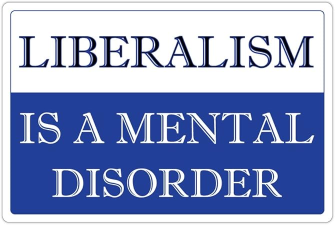 Amazon.com: Liberalism Is A Mental Disorder Funny Anti Liberal Joke 3M ...