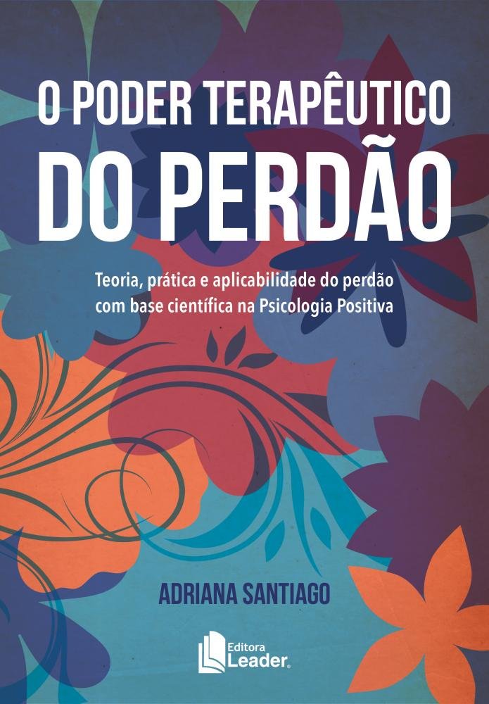 O Poder Terapêutico do Perdão. Teoria, Prática e Aplicabilidade do ...