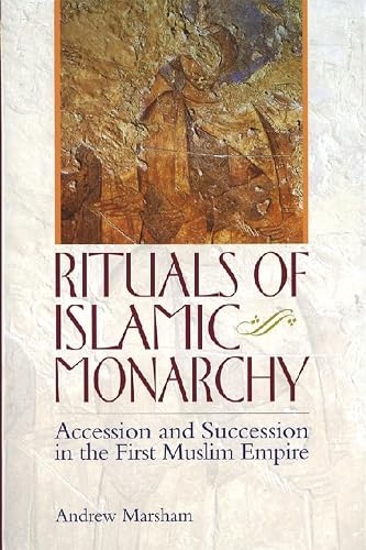 The Ritual of Accession in Early Islam: Rituals of Islamic Monarchy ...