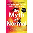 The Myth of Normal: Trauma, Illness, and Healing in a Toxic Culture ...