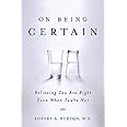 On Being Certain: Believing You Are Right Even When You're Not: Burton ...