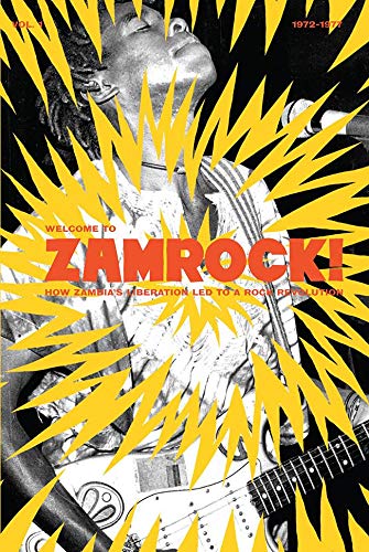 Welcome to Zamrock! 1972-1977: How Zambia's Liberation Led to a Rock ...