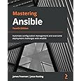 Mastering Ansible - Fourth Edition: Automate configuration management and overcome deployment ...