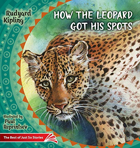 How the Leopard Got His Spots: The Best of Just So Stories: Kipling ...