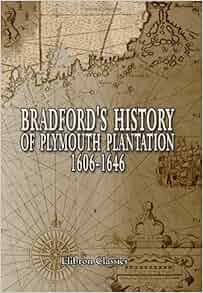 Bradford's History of Plymouth Plantation, 1606-1646: With a map and ...