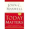 Today Matters: 12 Daily Practices to Guarantee Tomorrow's Success ...
