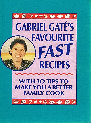 Gabriel Gate's Favourite Fast Recipes With 30 Tips To Make You A Better ...
